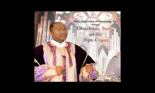 What Child is this Rev. Timothy Flemming sings at Pipe organ