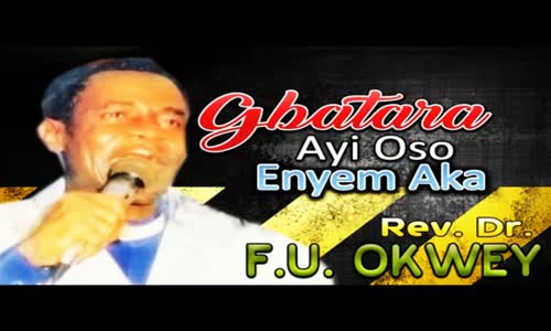 Rev F U Okwey Gbatara Ayi Oso Enyem Aka-Gospel Worship Praise Songs.mp4