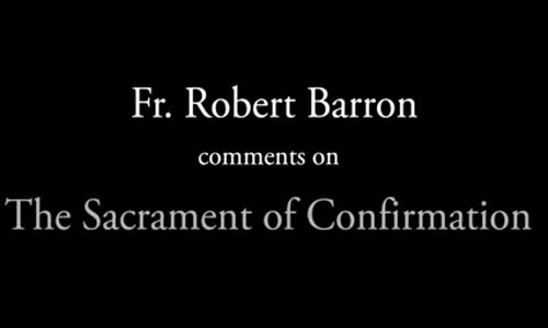 Bishop Barron on the Sacrament of Confirmation.flv