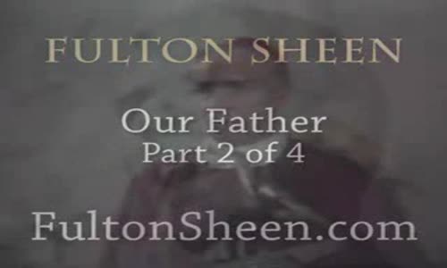 Archbishop Fulton J. Sheen - Our Father - Part 2 of 4.flv