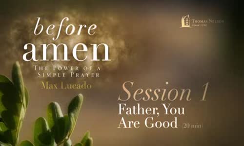 Before Amen Small Group Bible Study by Max Lucado Session One