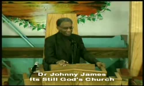 Dr Johnny James preaching Its Still Gods Church part1